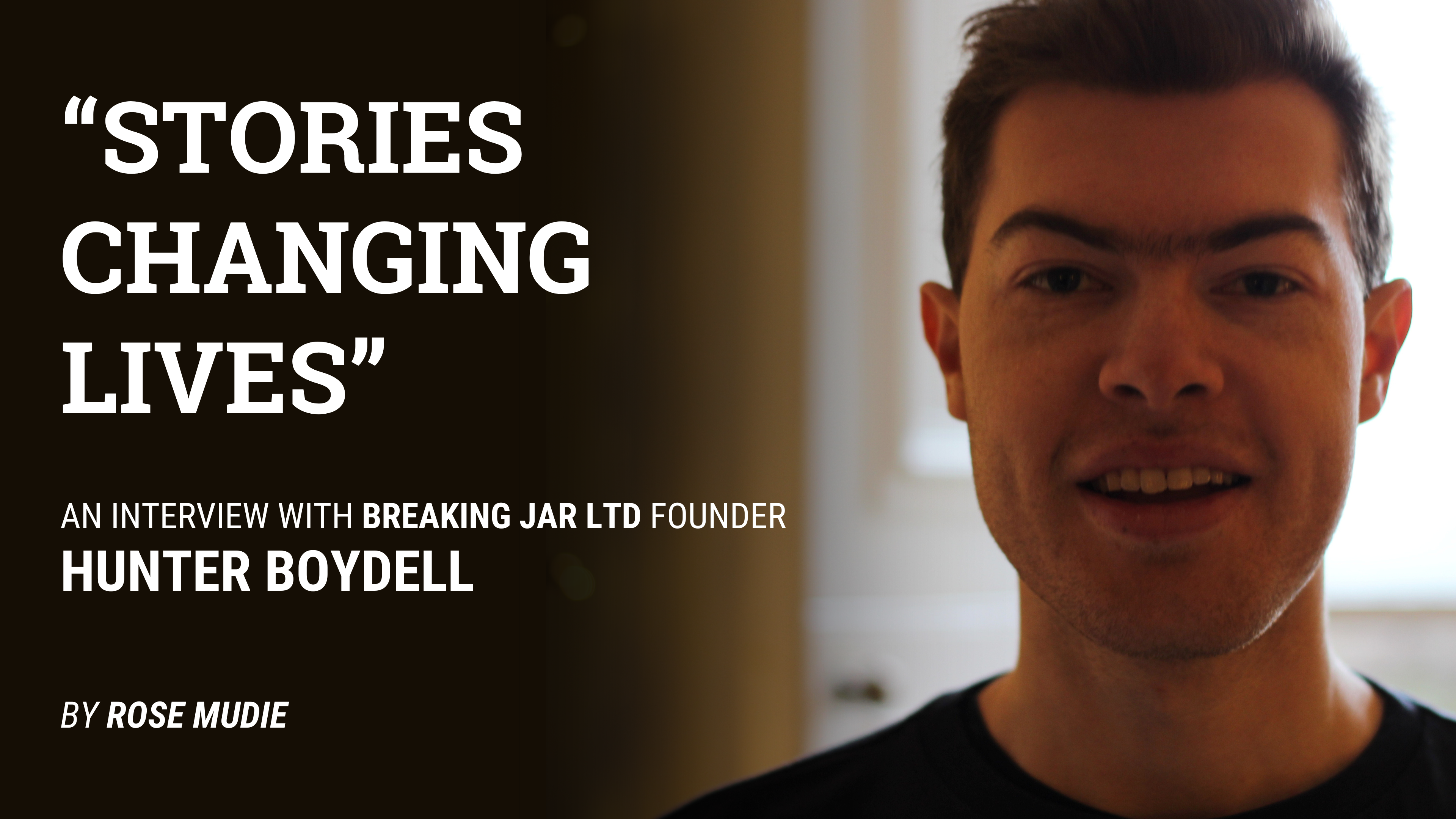 “Stories Changing Lives”: An Interview with Hunter Boydell – BREAKING ...